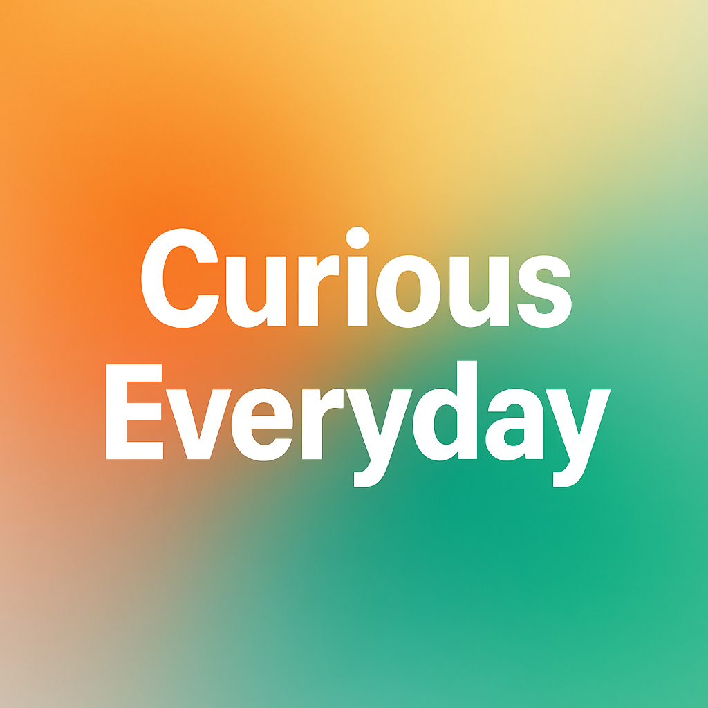 Curious Everyday - Daily Discoveries That Spark Wonder